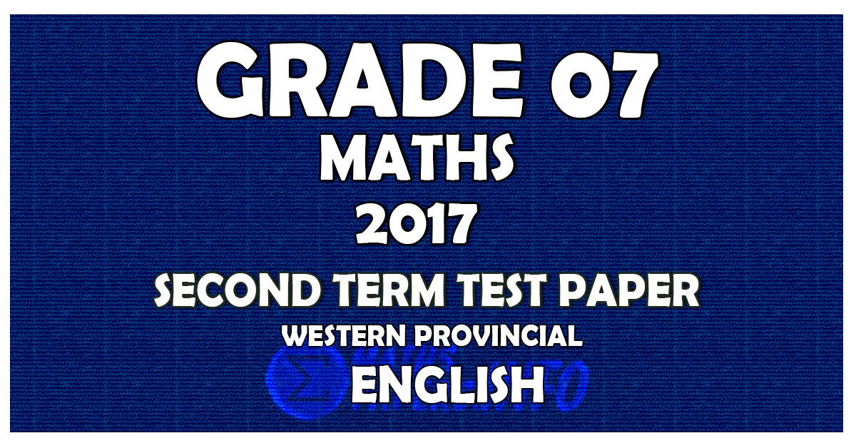 Grade 07 Mathematics Second Term Test Paper 2017 | English medium