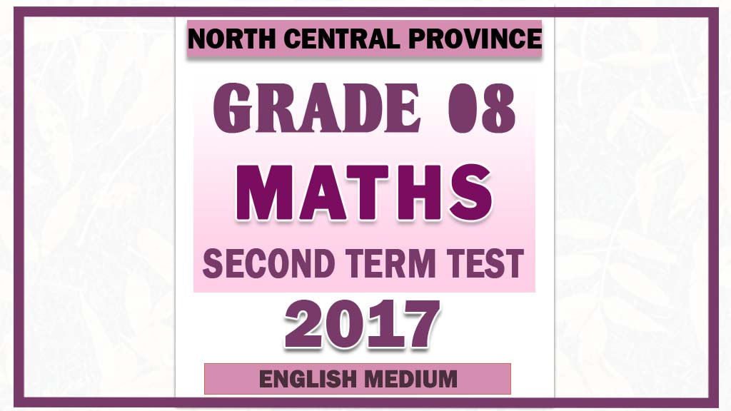 2017 Grade 08 Maths Second Term Paper | English Medium - North Central ...